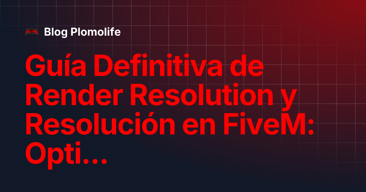 Guía Definitiva de Render Resolution y Resolución en FiveM: Optimiza ...