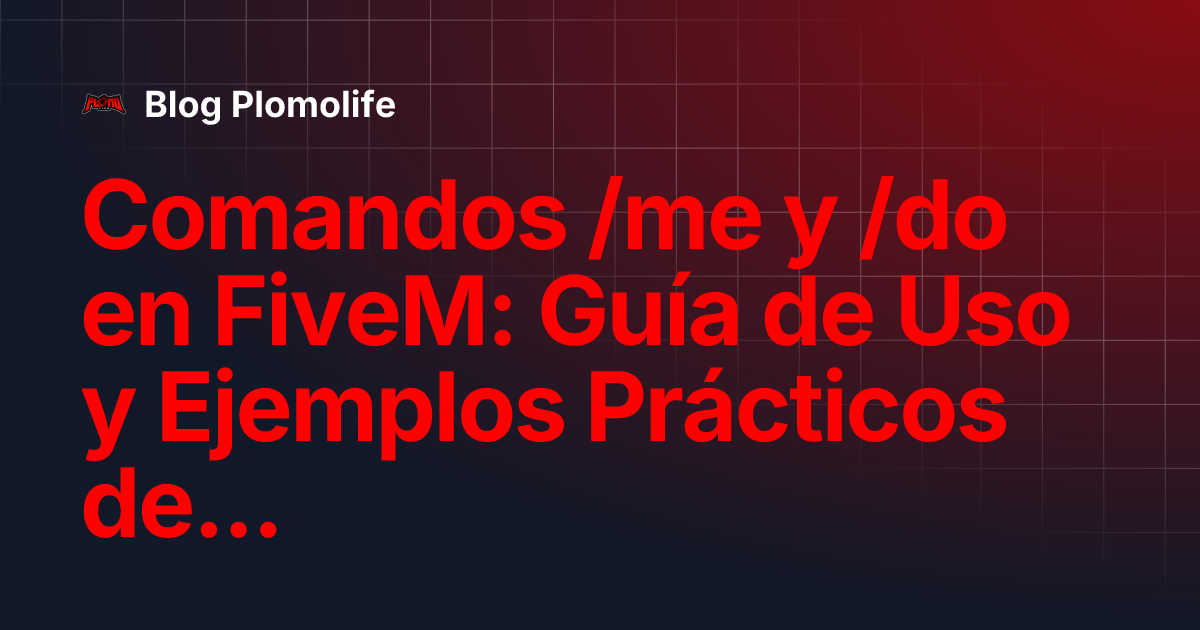 Comandos /me y /do en FiveM: Guía de Uso y Ejemplos Prácticos de Rol | Blog Plomolife